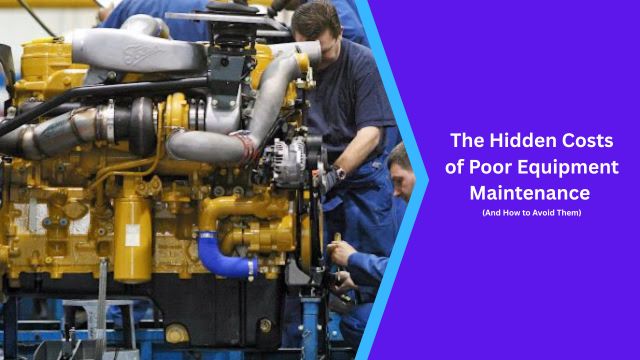The Hidden Costs of Poor Equipment Maintenance. | Mechtrace ...